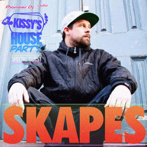 Stream Kissy's House Party [38] w/ SKAPES @ Pioneer DJ Radio // Weekly ...
