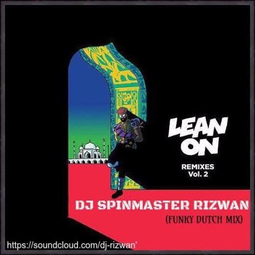 Stream Major Lazor - Lean On Ft.M@- DJ SPINMASTER RIZWAN. by DJ ...