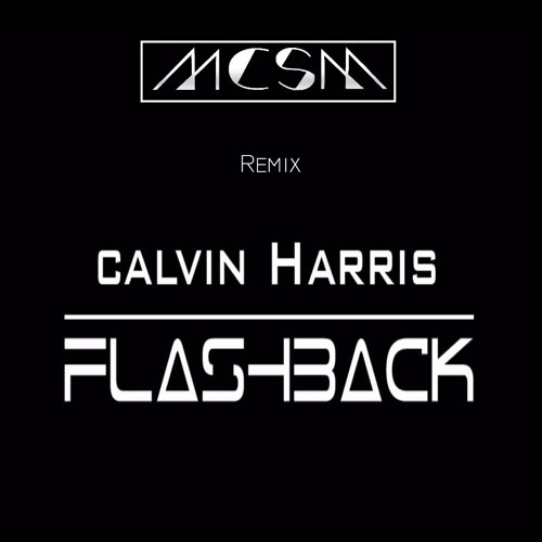 Stream Calvin Harris - Flashback (MCSM Remix) by MCSM | Listen online ...