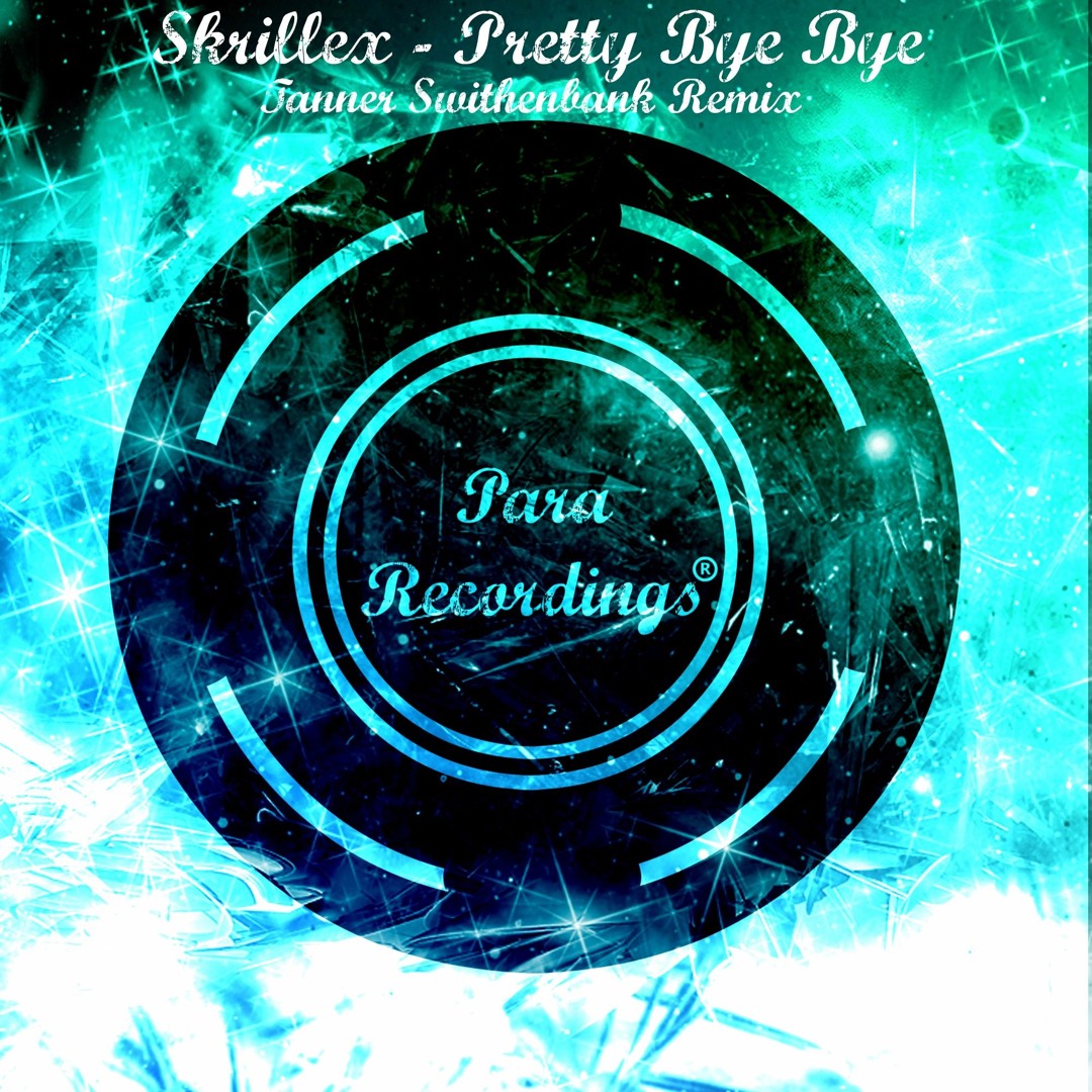 Stream Skrillex - Pretty Bye Bye (Tanner Swithenbank Remix) by Para ...