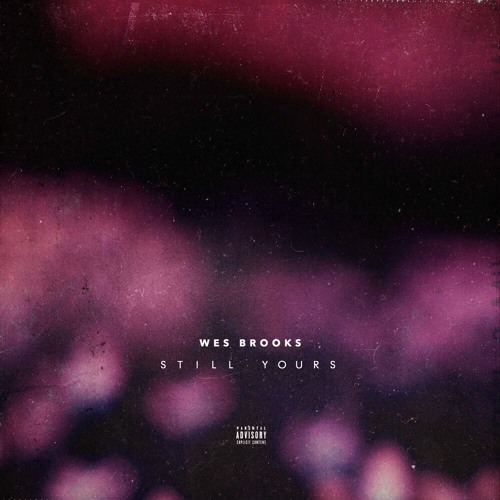 Stream Wes Brooks - Still Yours [Prod. Nova] by Wes Brooks | Listen online for free on SoundCloud