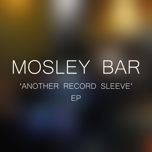 Stream Mosley Bar | Listen to 'Another Record Sleeve' EP playlist ...