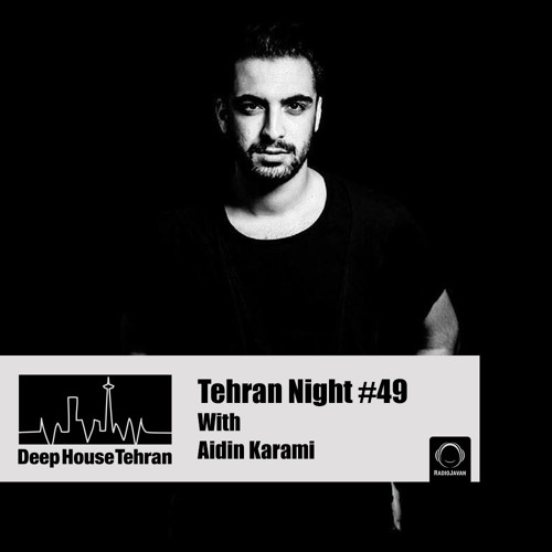 Stream Tehran Night #49 With Aidin Karami by Deep House Tehran | Listen ...