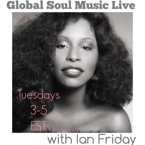 Stream Global Soul Music Live with Ian Friday 3-8-16 by Ian Friday ...