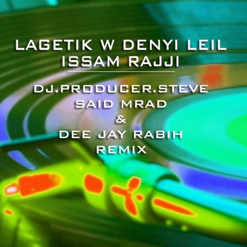 Stream LAGETIK W DENYI LEIL - ISSAM RAJJI - DJ.PRODUCER.STEVE SAID MRAD ...