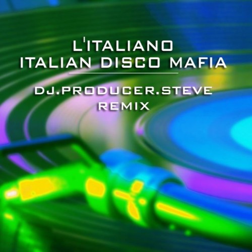 Stream L'Italiano - Italian Disco Mafia - DJ.PRODUCER.STEVE - REMIX by ...