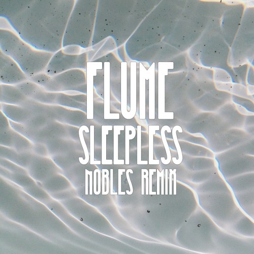 Stream Flume - Sleepless (Nobles Remix) by Nobles | Listen online for free on SoundCloud