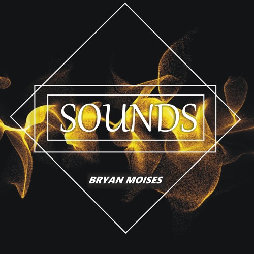 Stream Sounds by Bryan Moises | Listen online for free on SoundCloud