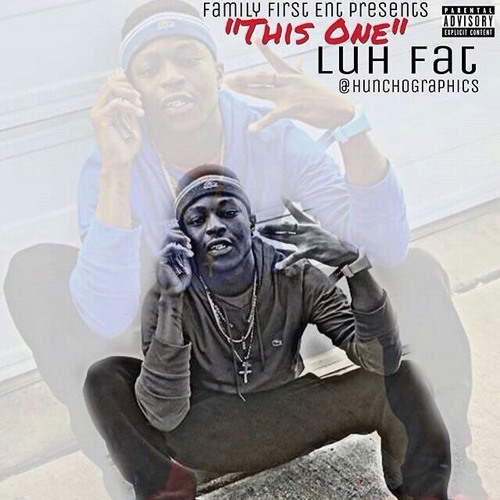 Stream Luh Fat - THIS ONE (Viral Single) by Luh'Fat Dgaf | Listen ...