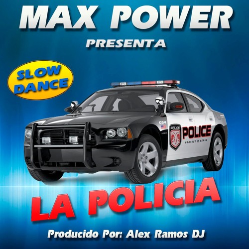 Stream ALEX RAMOS DJ La Policia Remix (max Power) by Alex Ramos DJ(max ...