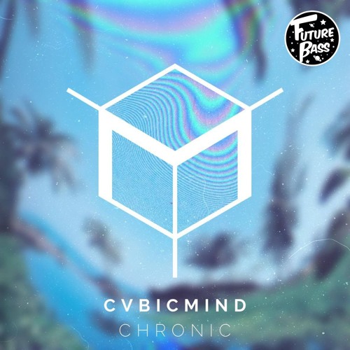 Stream Cvbic Mind - Chronic [Future Bass Release] by Future Bass XO ...