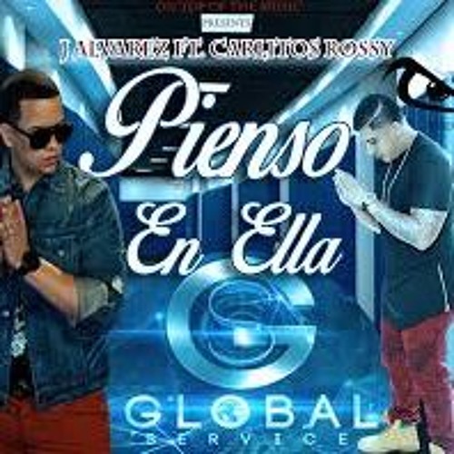 Stream Pienso En Ella - J Alvarez Ft. Carlitos Rossy - Global Service ... Stream Pienso En Ella - J Alvarez Ft. Carlitos Rossy - Global Service ...