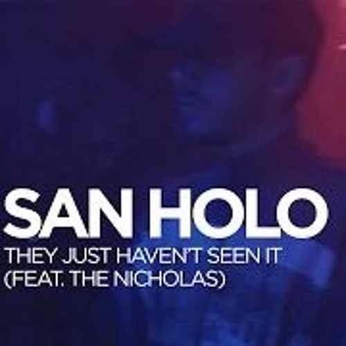 Stream San Holo ft. Nicholas - They Just Haven't Seen It [RT] by Mr.Z ...