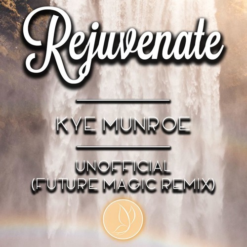 Stream Kye Munroe - Unofficial (FUTURE MAGIC Remix) by Rejuvenate | Listen online for free on ...
