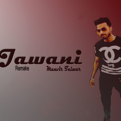 Stream Jawani Remake By Manvir Talwar by Jay B Beat | Listen online for ...