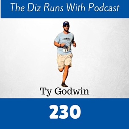 Stream episode 230 Ty Godwin by Diz Runs Radio podcast | Listen online ...