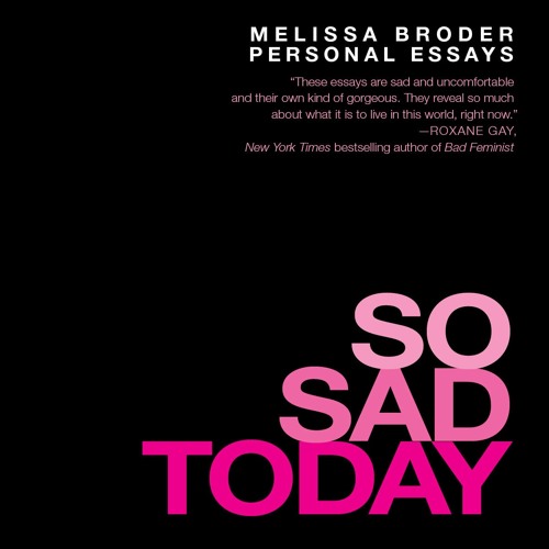 Stream SO SAD TODAY by Melissa Broder Read by the Author - Audiobook ...