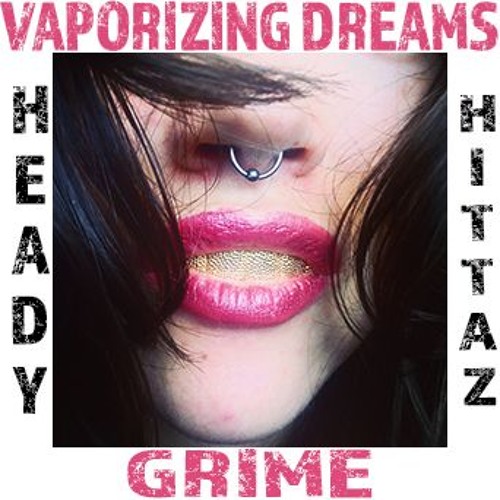Stream Vaporizing Dreams - Grime (Candream vocals) by Heady Hittaz ...