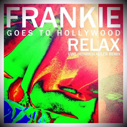 Stream Frankie Goes To Hollywood - Relax (Uwe Heinrich Adler Remix) by ...