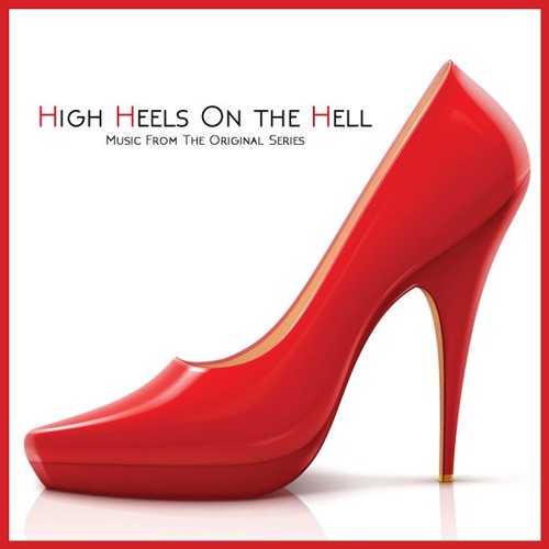 Stream High Heels On the Hell (Music From the Original Series) by ...