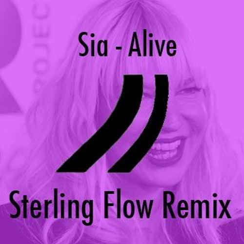 Stream Sia - Alive (Sterling Flow Remix) by Sterling Flow Remixes ...