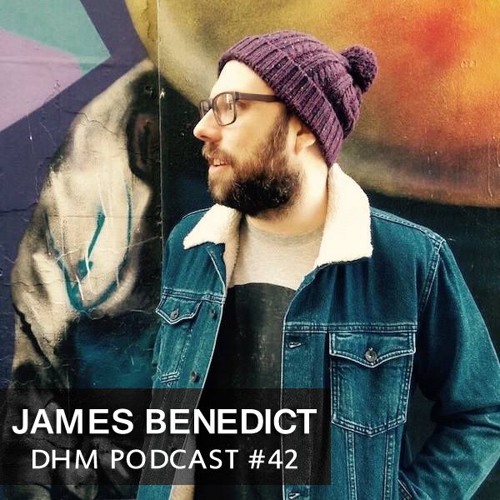 Stream James Benedict — DHM Podcast #42 (March 2016) by Deep House ...