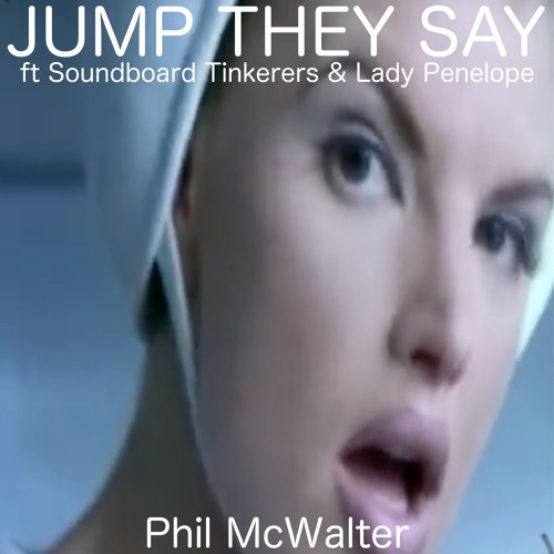 Stream Jump They Say - ft Soundboard Tinkerers & Lady Penelope by Phil ...