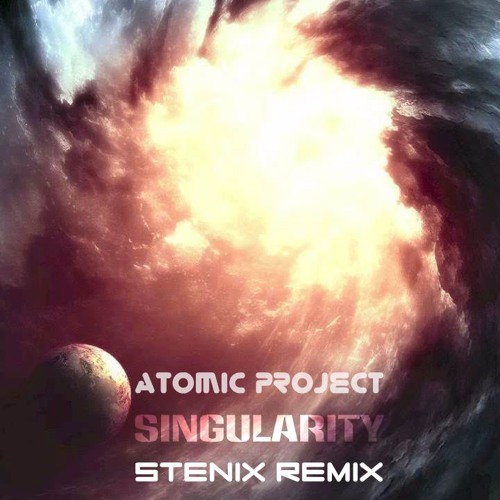 Stream Atomic Project - Singularity (STENIX Remix) by STENIX | Listen online for free on SoundCloud