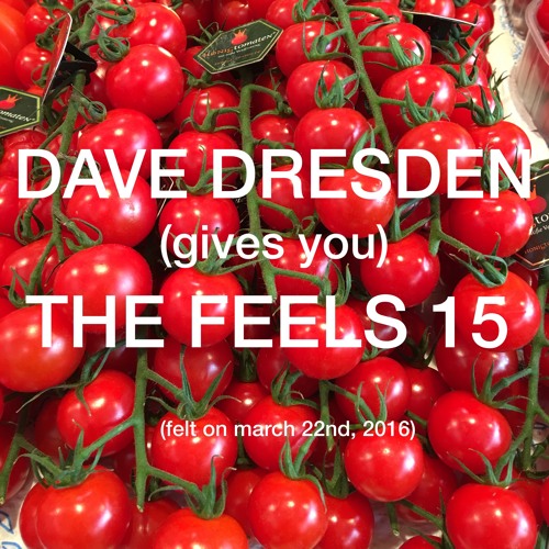 Stream Dave Dresden (gives You) THE FEELS 15 (felt on march 22nd, 2016 ...