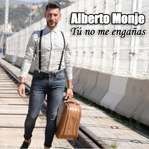 Stream ALBERTO MONJE - TÚ NO ME ENGAÑAS by Alberto Monje | Listen ...