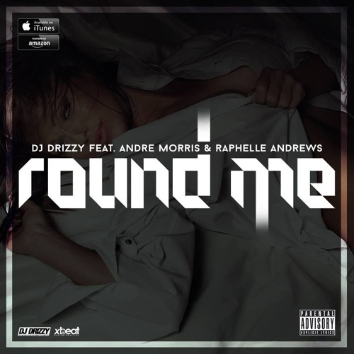 Stream DJ Drizzy Ft. Andre Morris & Raphelle Andrews - Round Me by Dj ...