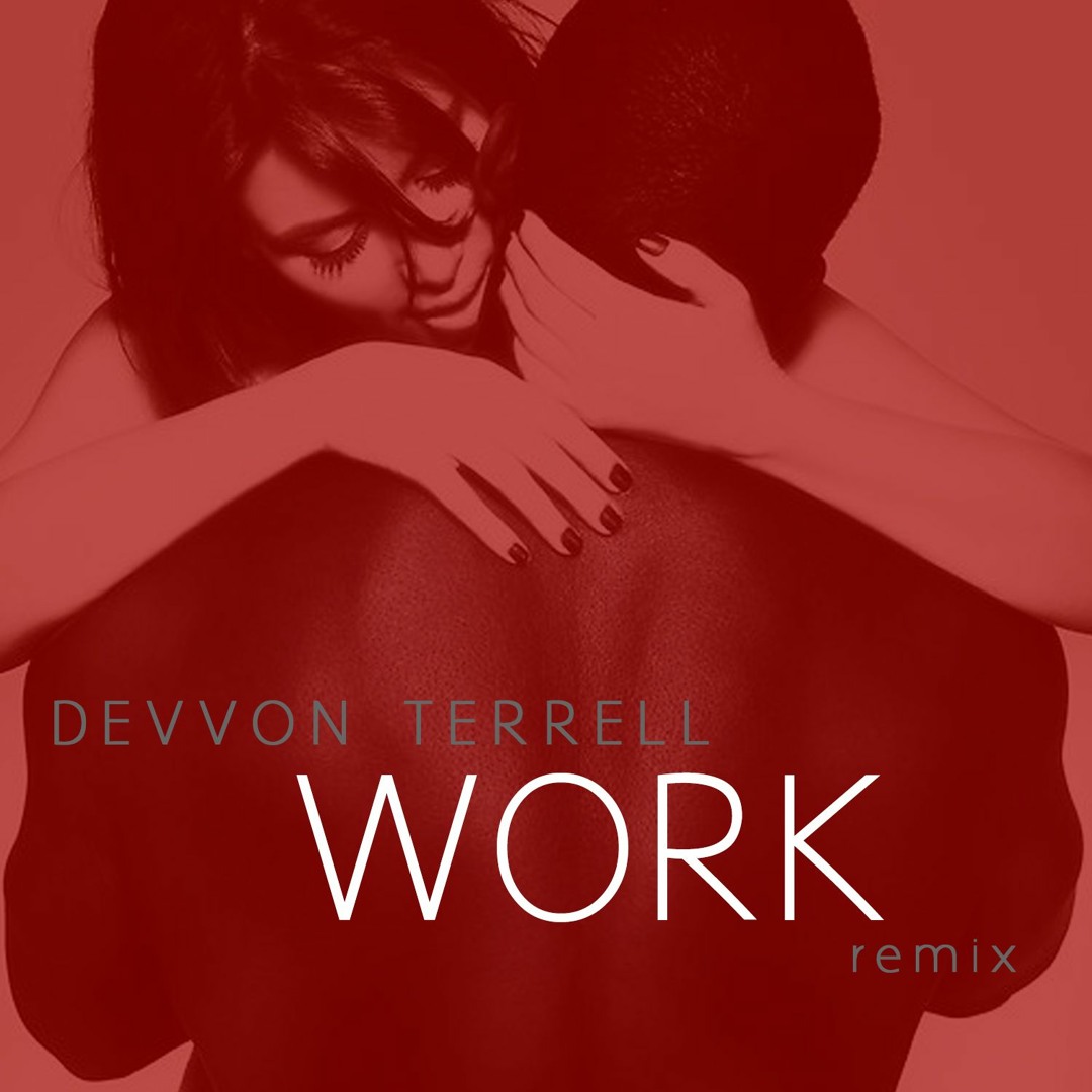 Stream Devvon Terrell - Work (remix) by Devvon Terrell | Listen online ...