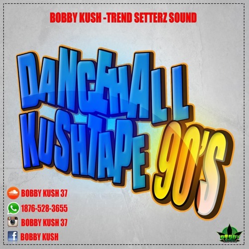 Stream BOBBY KUSH FROM TREND SETTERZ SOUND PRESENTS - 90'S DANCEHALL ...