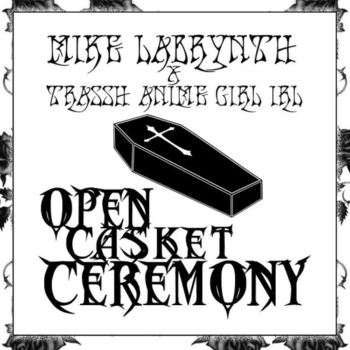 Stream episode TRASSH ANIME GIRL IRL X MIKE LABYRINTH - OPEN CASKET ...