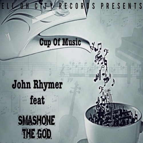 Stream John Rhymer feat Smashone The God - Cup Of Music by Ell Oh City ...