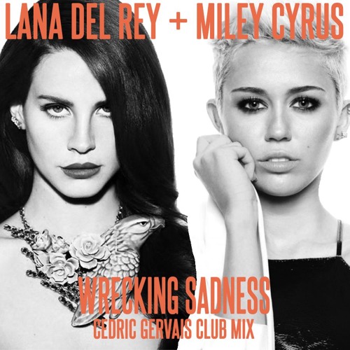 Stream Lana Del Rey + Miley Cyrus - Wrecking Sadness (Cedric Gervais ...