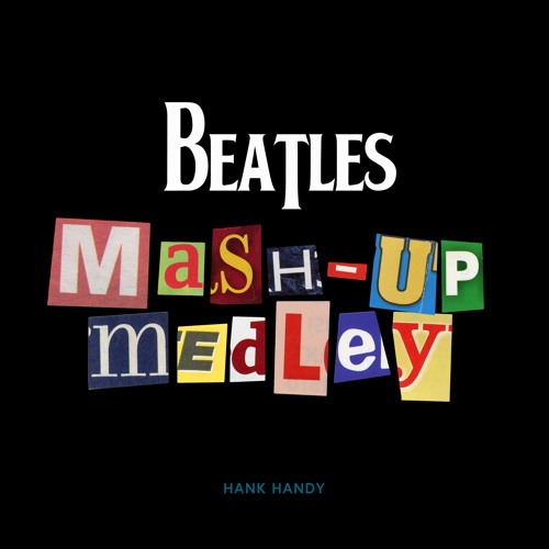 Stream Beatles Mash-up Medley by Hank Handy | Listen online for free on ...
