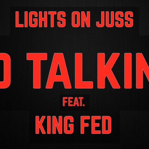 Stream Lights On Juss Feat King Fed - No Talking by Lights On Juss ...