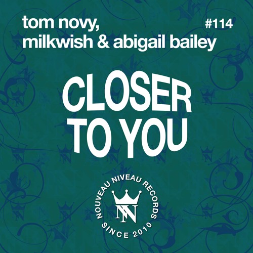 Stream Tom Novy & Milkwish & Abigail Bailey - Closer To You (Teaser) [Nouveau Niveau] by ...