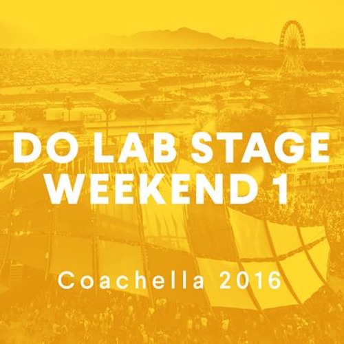 Stream Do LaB | Listen to Do LaB Stage at Coachella 2016 Weekend One ...
