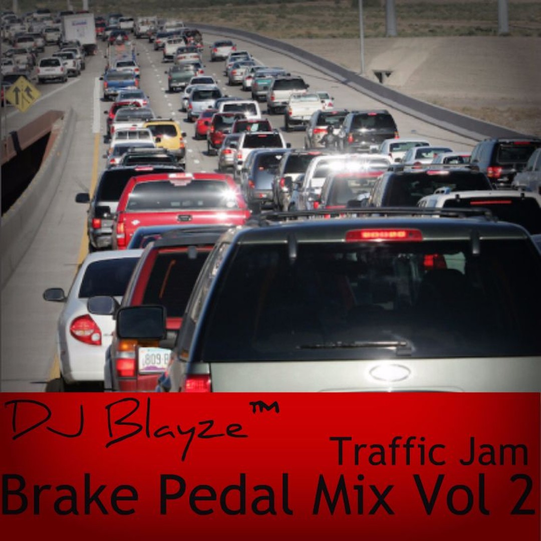 Stream Traffic Jam Brake Pedal Mix Vol 2 by Official DJ Blayze ...