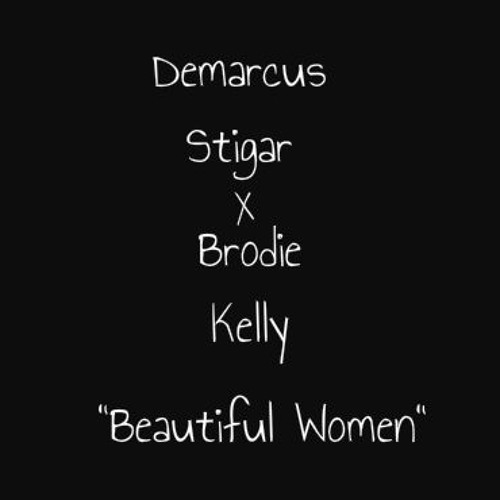 Stream Demarcus Stigar - Beautiful Women Ft. Brodie Kelly (Prod. By ...
