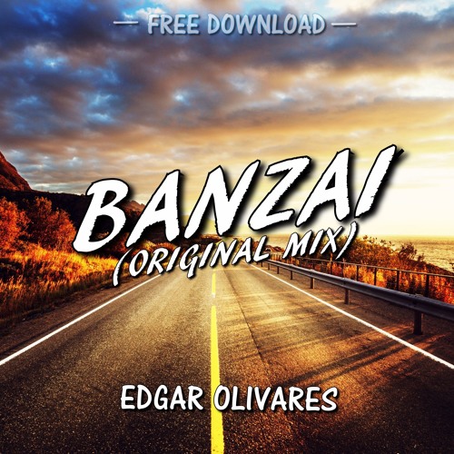 Stream Banzai (Original Mix) [Free Download] by Edgar Olivares | Listen ...