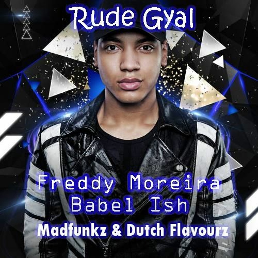 Stream FREDDY MOREIRA & BABEL - ISH - RUDE GYAL (MADFUNKZ & DUTCH ...