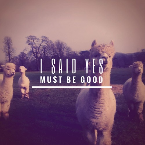 Stream I SAID YES - Must Be Good by I Said Yes | Listen online for free ...