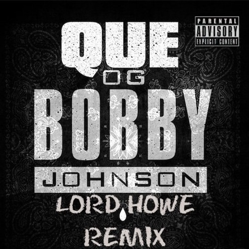 Stream Que - OG Bobby Johnson (Lord Howe Remix) (Free DL) by Lord Howe ...