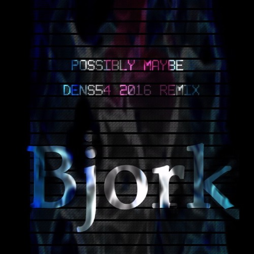 Stream Bjork Possibly Maybe Dens54 2016 Remix By Dens54 Zabee