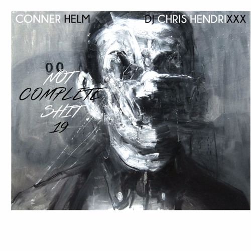 Stream Conner Helm Remix -- Not Complete Shit 19 by: DJ Chris Hendrixxx ...