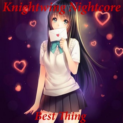 Stream Nightcore - Best Thing [Soundcloud Exclusive Upload] by ...
