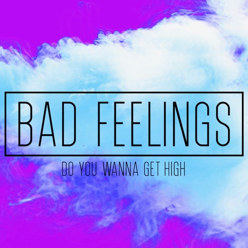Stream Do You Wanna Get High by BAD FEELINGS | Listen online for free ...